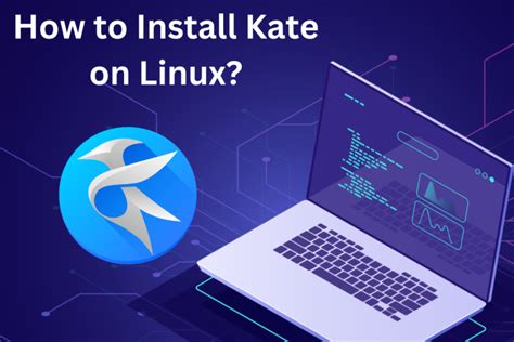 Installing Kate On Linux A Comprehensive Guide Linuxfordevices