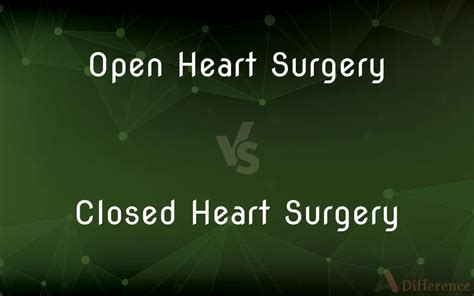 Open Heart Surgery Vs Closed Heart Surgery — Whats The Difference