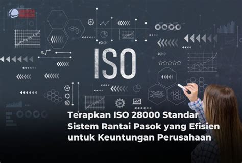 Terapkan Iso 28000 Standar Sistem Rantai Pasok Yang Efisien Untuk Keuntungan Perusahaan