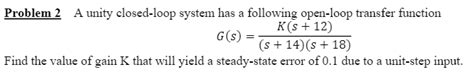 Solved Problem 2 A Unity Closed Loop System Has A Following