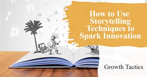 How To Use Storytelling Techniques To Spark Innovation