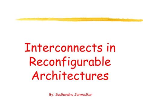Interconnects In Reconfigurable Architectures Pptx