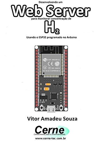 Desenvolvendo Um Web Server Para Monitorar Concentração De H2 Usando O Esp32 Programado No