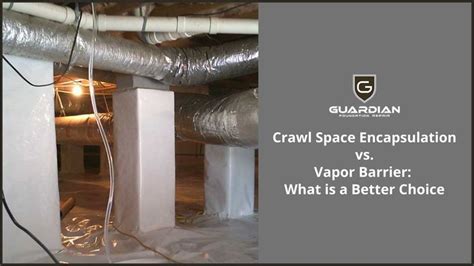 Crawl Space Encapsulation Vs Vapor Barrier What Is A Better Choice