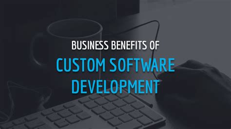Custom Software Development Benefits Custom Software Development