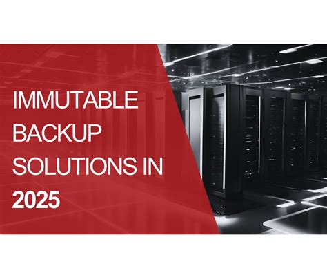 Immutable Backup Solutions In 2025