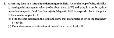 solved 2 a rotating loop in a time dependent magnetic
