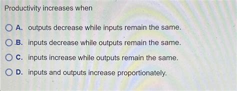Solved Productivity Increases Whena ﻿outputs Decrease While
