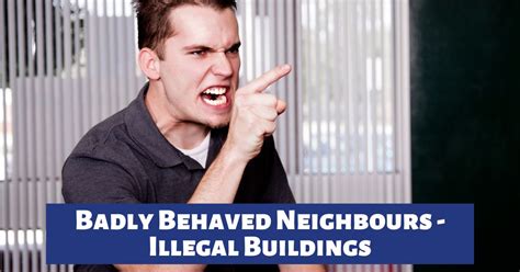 Badly Behaved Neighbours Illegal Buildings Michael Shains Property Blog