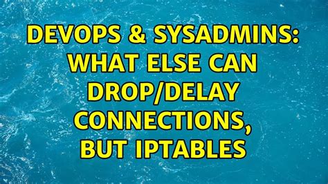 Devops And Sysadmins What Else Can Dropdelay Connections But Iptables Youtube