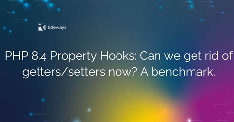 php 8 4 property hooks can we get rid of getters setters now a