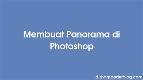 Membuat Panorama Di Photoshop Sharp Coder Blog