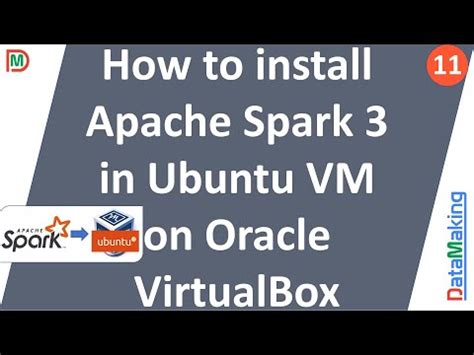 How To Install Apache Spark In Ubuntu VM On Oracle VirtualBox Part Data Making DM