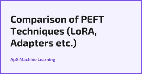 Comparison Of Peft Techniques Lora Adapters Etc