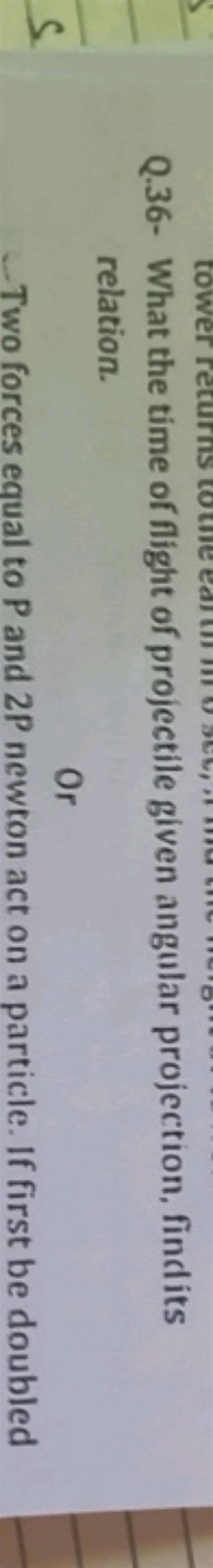 Q 36 What The Time Of Flight Of Projectile Given Angular Projection Fin