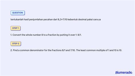 solved tentukanlah hasil penjumlahan pecahan dari 8 3 7 10 kebentuk desimal pakai cara ya