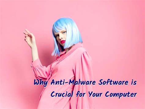 Why Anti Malware Software Is Crucial For Your Computer
