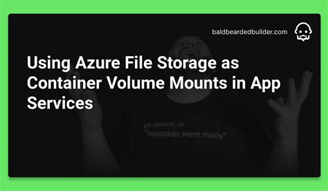 Using Azure File Storage As Container Volume Mounts In App Services