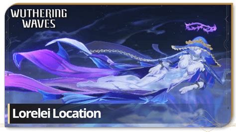 Lorelei Location And How To Get To It Wuthering Waves Wuwa ｜game8