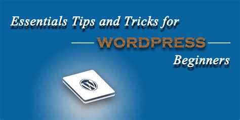essential tips and tricks for wordpress beginners