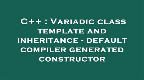 C Variadic Class Template And Inheritance Default Compiler