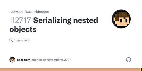 Serializing Nested Objects · Issue 2717 · Rustwasmwasm Bindgen · Github