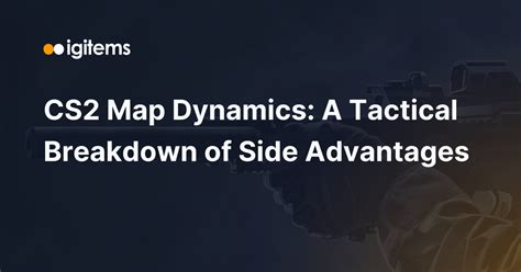 CS2 Map Dynamics A Tactical Breakdown Of Side Advantages