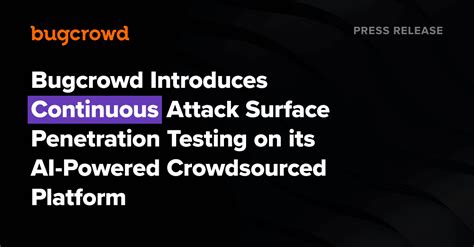 Bugcrowd Introduces Continuous Attack Surface Penetration Testing On