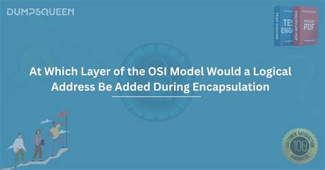 Osi Model Explained At Which Layer Of The Osi Model Would A Logical Address Be Added During