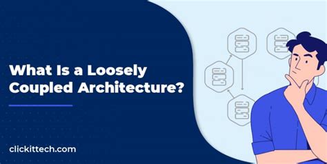Loosely Coupled Architecture Easy Explanation