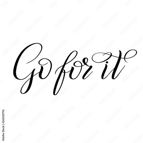 Go For It Calligraphic Cursive Black Brush Pen Lettering Classical