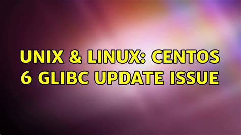 unix and linux centos 6 glibc update issue 2 solutions youtube