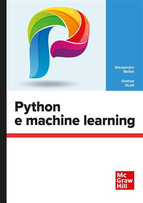 Python E Machine Learning Alessandro Bellini Andrea Guidi Libro Mcgraw Hill Education 2022
