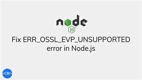 SOLVED ERR OSSL EVP UNSUPPORTED In Node Js
