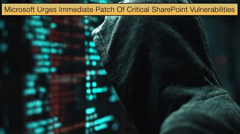 Microsoft Urges Immediate Patch Of Critical Sharepoint Vulnerabilities