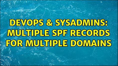 Devops And Sysadmins Multiple Spf Records For Multiple Domains Youtube