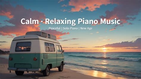 편안하고 평화로운 피아노 음악 모음 차분한 뉴에이지 Youtube