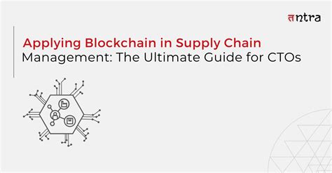 Applying Blockchain In Supply Chain Management The Ultimate Guide For Ctos Tntra