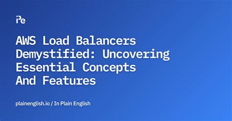 Aws Load Balancers Demystified Uncovering Essential Concepts And Features