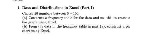 [get answer] 1 data and distributions in excel part i choose 20 numbers between 0 100 a