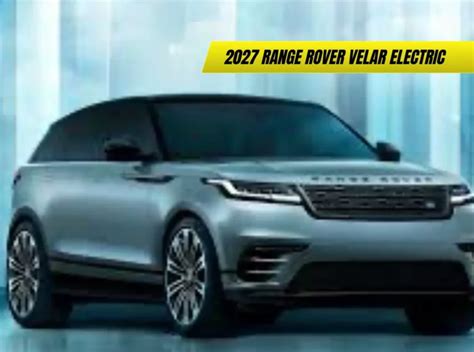 Range Rover Velar 2027 Addio Al Termico Nasce Il Suv Fastback 100