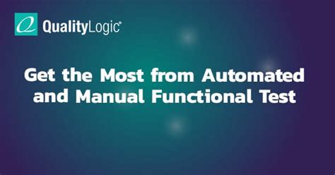 Get The Most From Automated And Manual Functional Test Qualitylogic