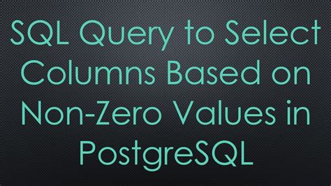 sql query to select columns based on non zero values in postgresql youtube