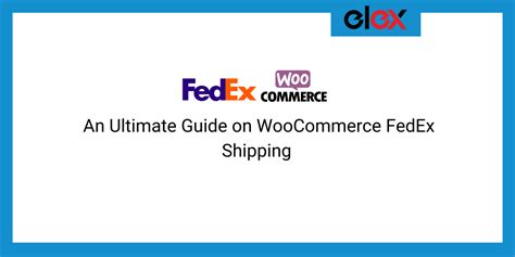 An Ultimate Guide On WooCommerce FedEx Shipping ELEXtensions