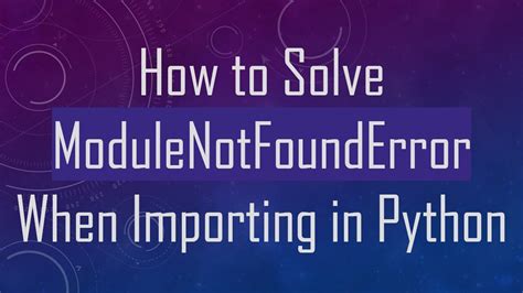 How To Solve Modulenotfounderror When Importing In Python Youtube
