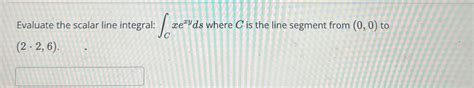 solved evaluate the scalar line integral ∫c﻿xexyds ﻿where c