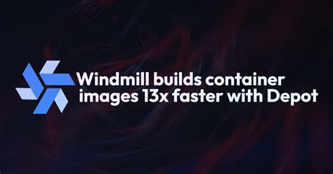 windmill dev builds multi platform docker images faster with depot