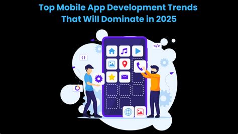 Top Mobile App Development Trends That Will Dominate In 2025