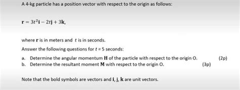 Solved A Kg Particle Has A Position Vector With Respect To Chegg