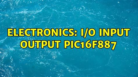 electronics i o input output pic16f887 2 solutions youtube